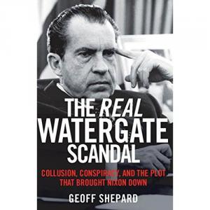 Geoff Shepard: The Criminalization of American Politics, from Nixon to ...