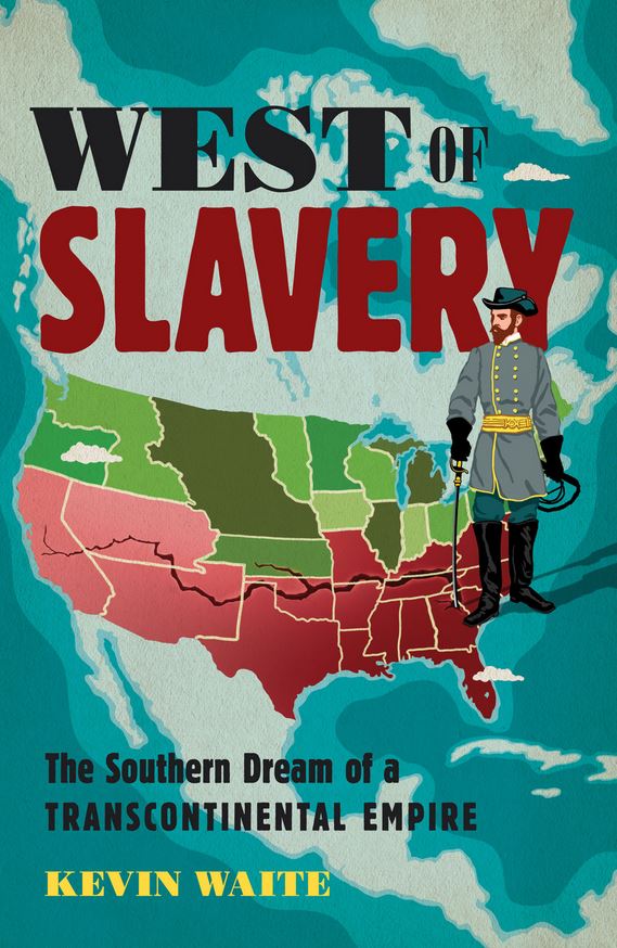 Book talk - West of Slavery: The Southern Dream of a Transcontinental ...
